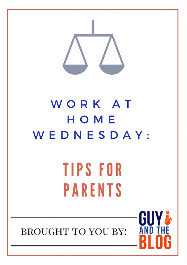 Work at Home Wednesday: Tips for Parents - Guy and the Blog